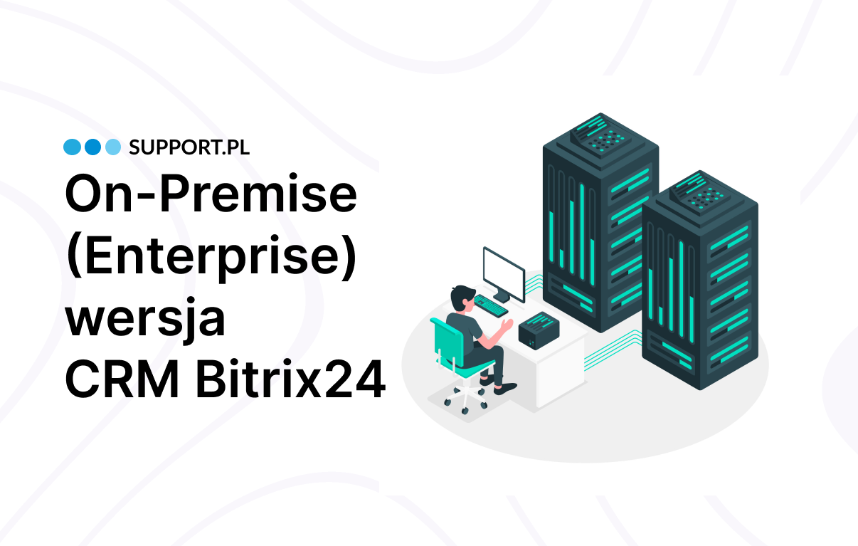 On-premise (Enterprise) wersja CRM Bitrix24 - support.pl